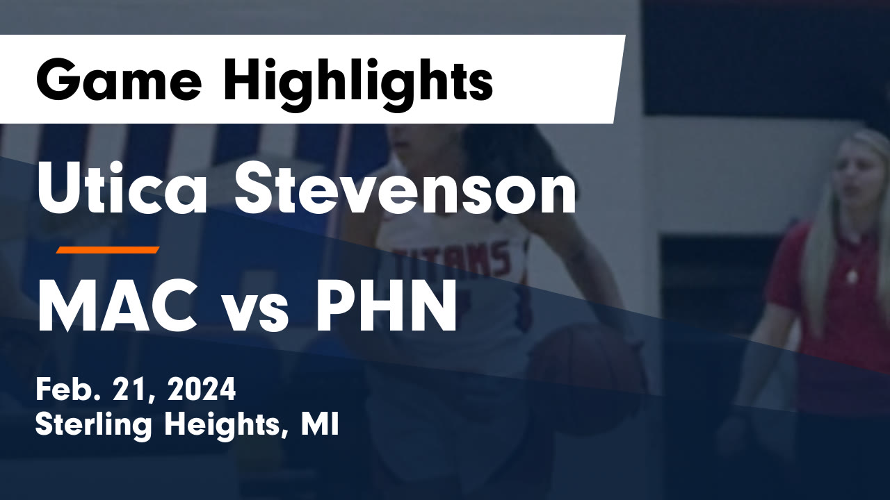 Utica Stevenson vs MAC vs PHN Game Highlights - Feb. 21, 2024 - Utica ...