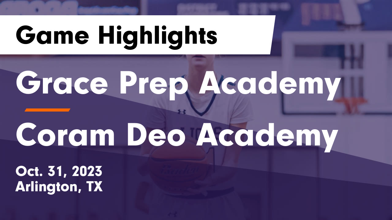 Grace Prep Academy vs Coram Deo Academy Game Highlights - Oct. 31, 2023 - Grace Prep Academy ...