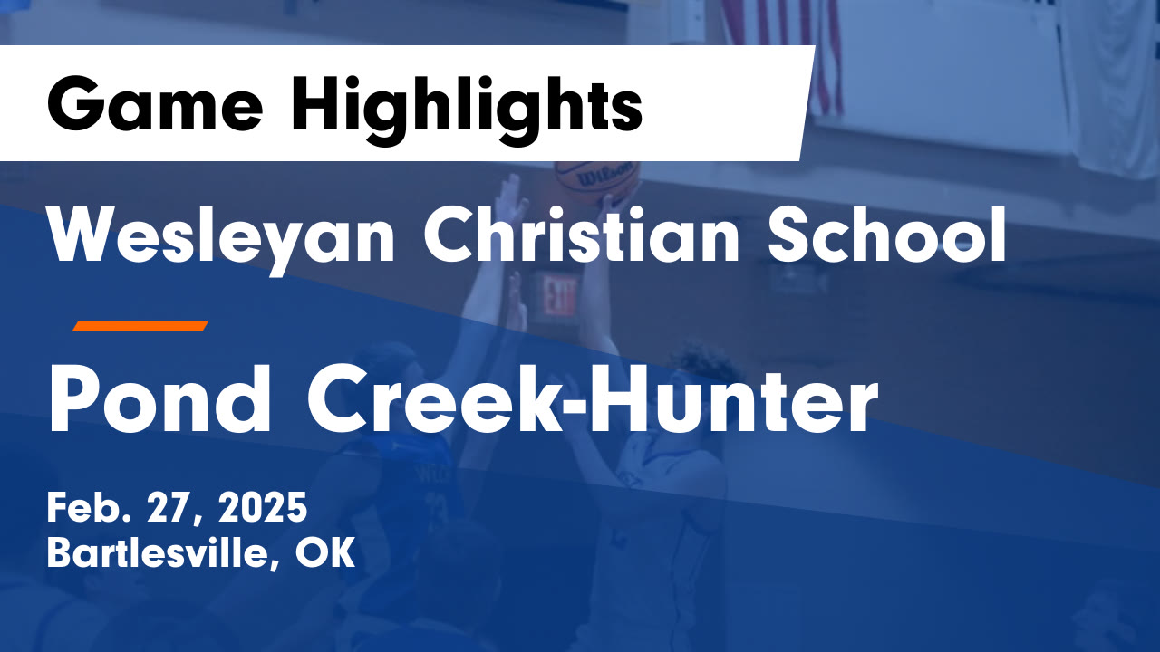 Wesleyan Christian School vs Pond Creek-Hunter Game Highlights - Feb ...