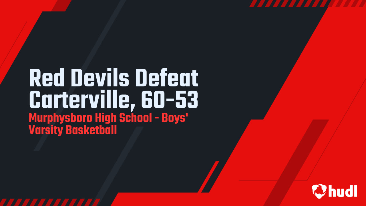 Red Devils Defeat Carterville, 60-53 - Murphysboro High highlights - Hudl