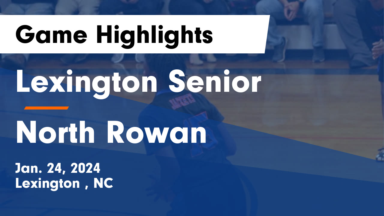 Lexington Senior vs North Rowan Game Highlights - Jan. 24, 2024 - Lexington Senior highlights - Hudl