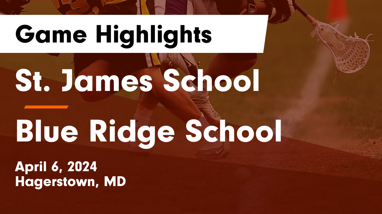 St. James School vs Blue Ridge School Game Highlights - April 6, 2024 ...