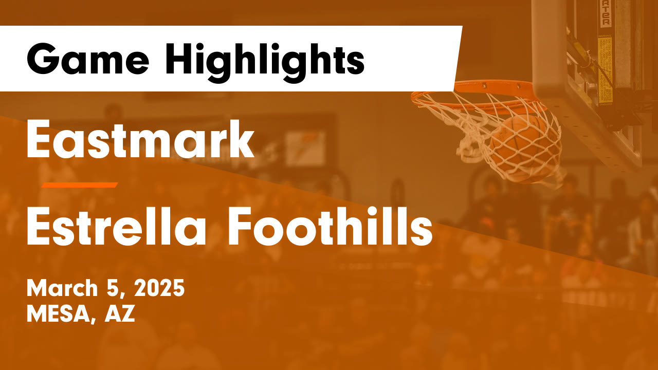 Eastmark vs Estrella Foothills Game Highlights - March 5, 2025 ...