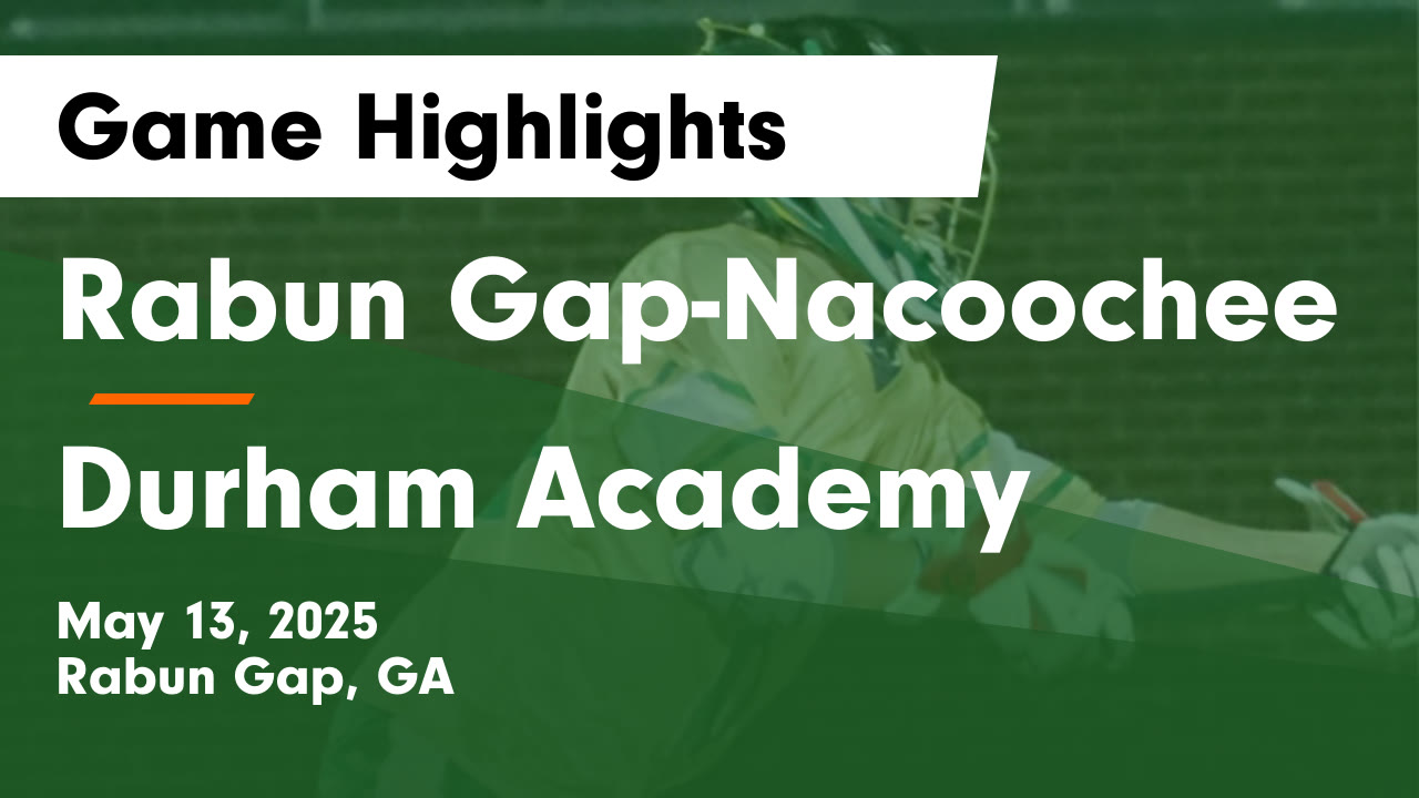 Rabun Gap-Nacoochee vs Durham Academy Game Highlights - May 13, 2025 ...