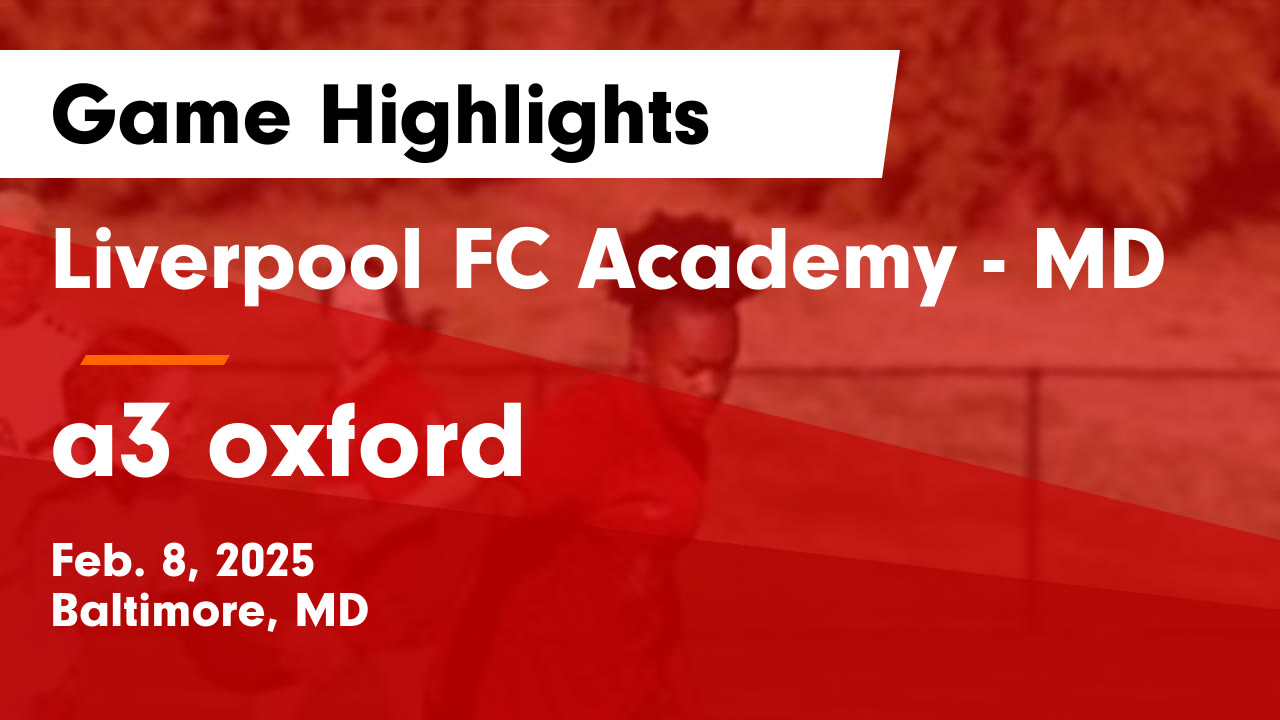 Liverpool FC Academy - MD vs a3 oxford Game Highlights - Feb. 8, 2025 ...