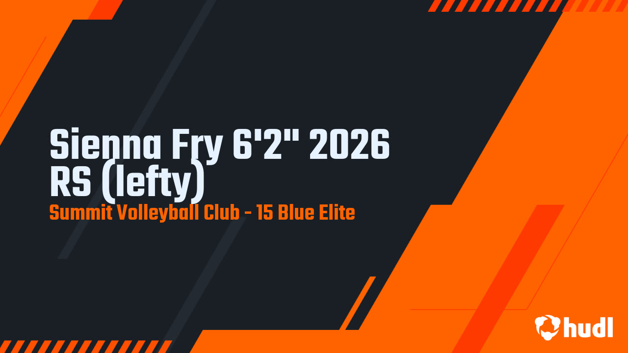 Sienna Fry 6'2" 2026 RS (lefty) - Summit Volleyball Cl highlights - Hudl