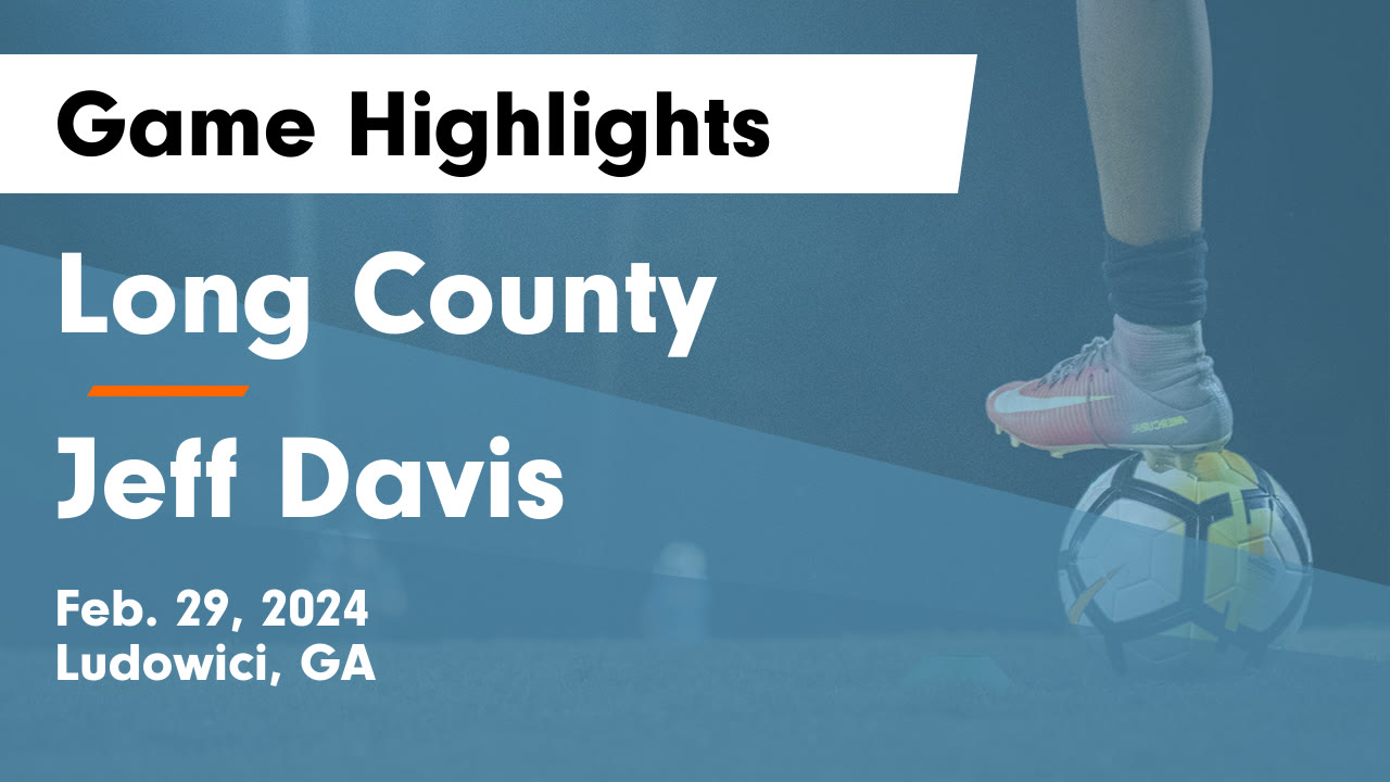 Long County vs Jeff Davis Game Highlights - Feb. 29, 2024 - Long County ...