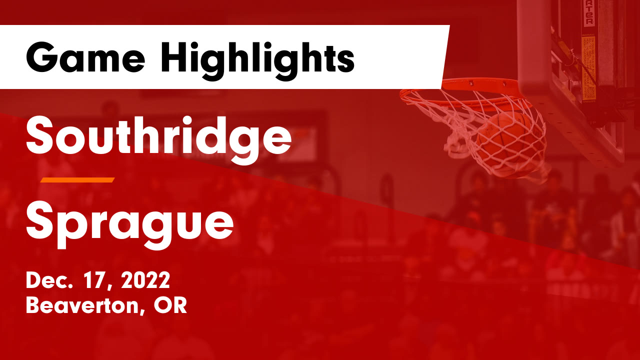 Southridge vs Sprague Game Highlights - Dec. 17, 2022 - Southridge High ...