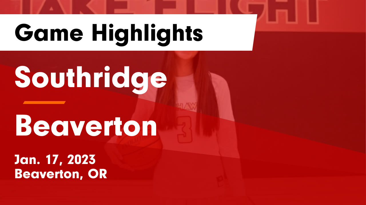 Southridge vs Beaverton Game Highlights - Jan. 17, 2023 - Southridge ...