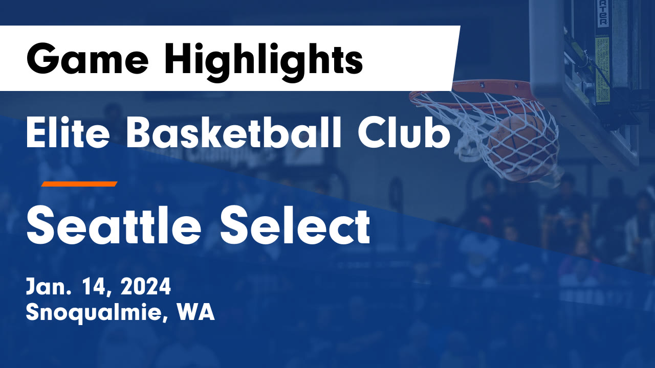 Elite Basketball Club vs Seattle Select Game Highlights - Jan. 14, 2024 ...