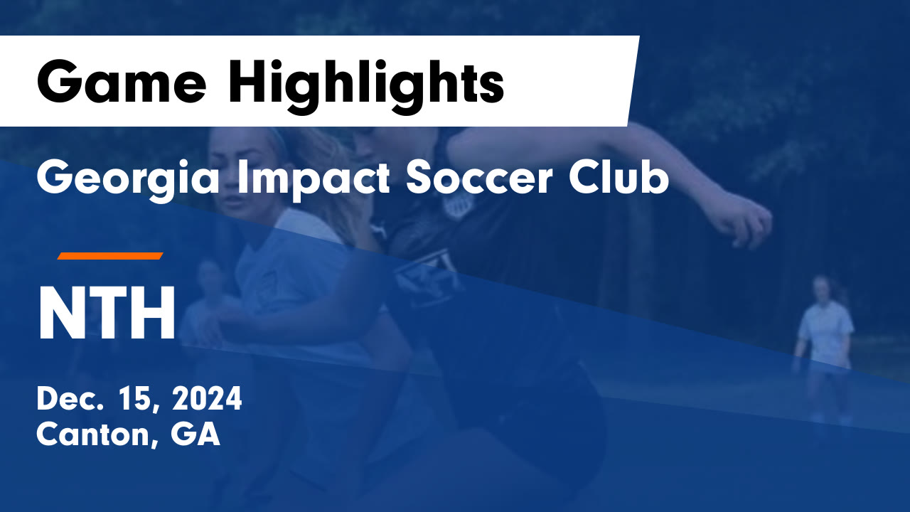 Georgia Impact Soccer Club vs NTH Game Highlights - Dec. 15, 2024 ...