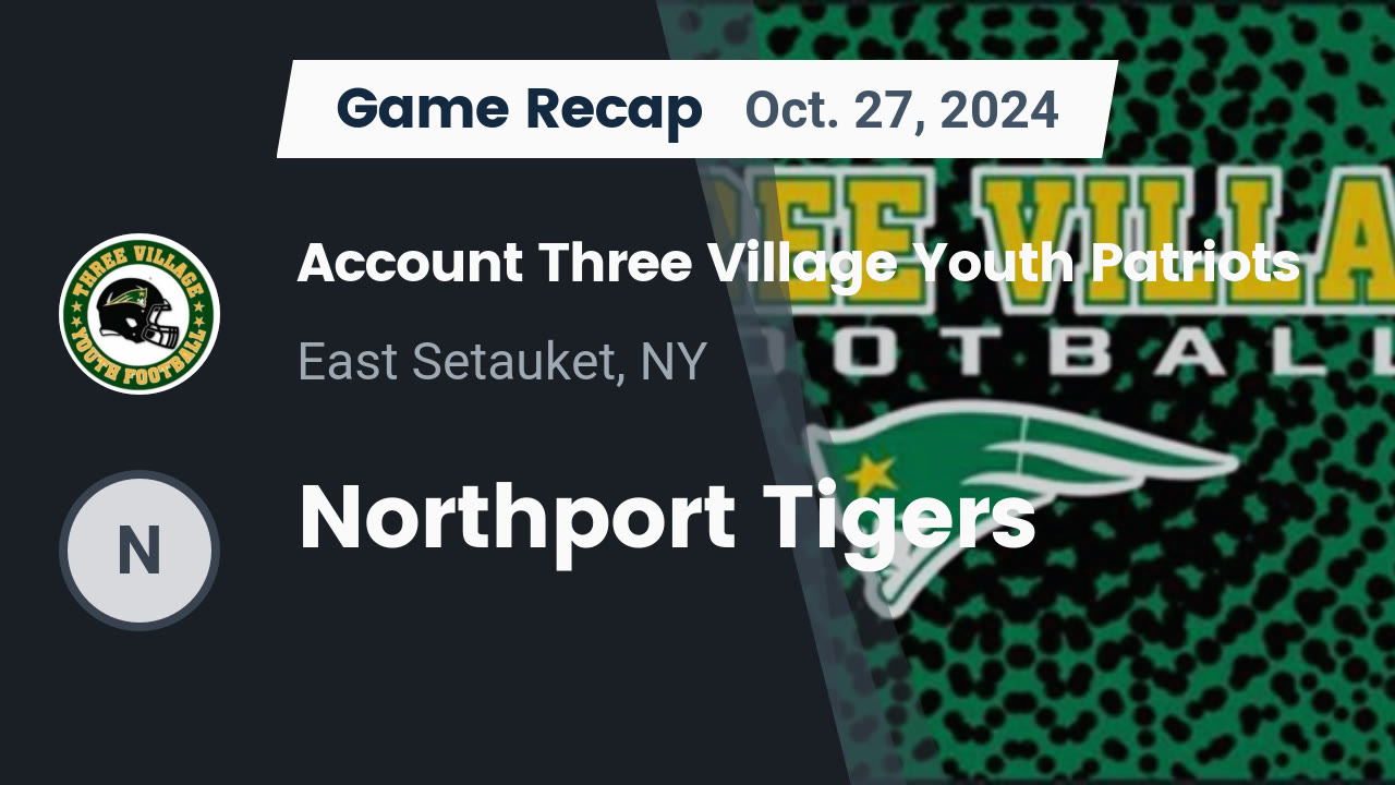 Recap: Account Three Village Youth Patriots vs. Northport Tigers 2024 ...