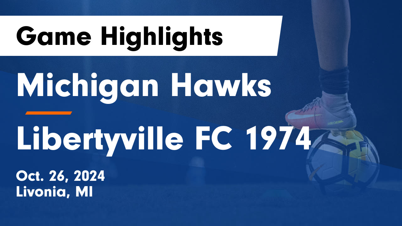 Michigan Hawks vs Libertyville FC 1974 Game Highlights - Oct. 26, 2024 ...