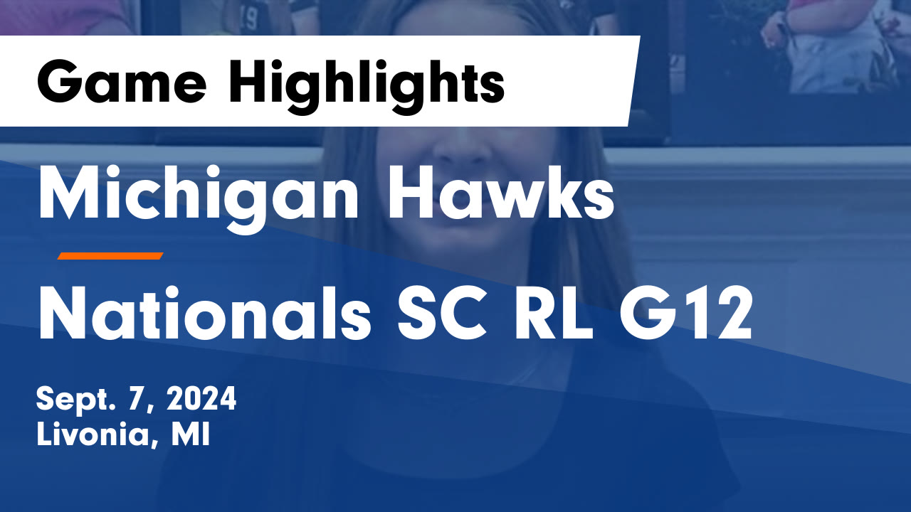 Michigan Hawks vs Nationals SC RL G12 Game Highlights - Sept. 7, 2024 ...