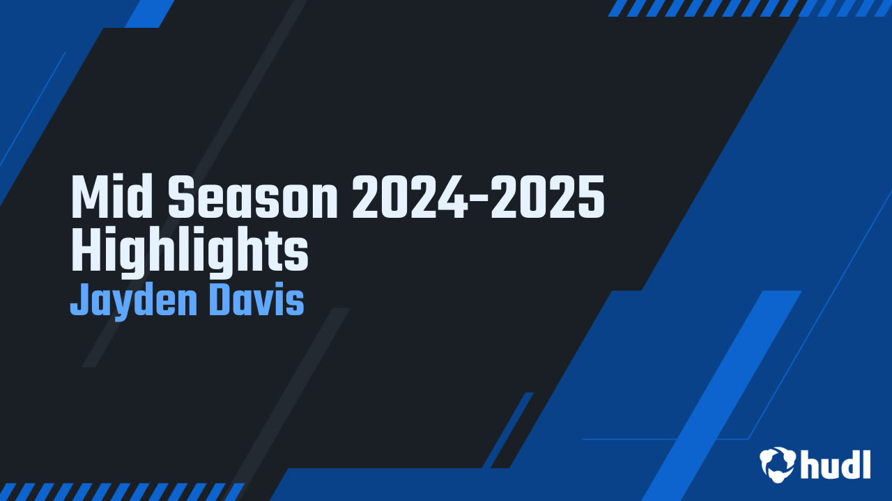 Mid Season 2024-2025 Highlights - Jayden Davis highlights - Hudl