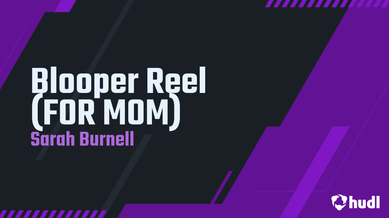 Blooper Reel (FOR MOM) - Sarah Burnell highlights - Hudl