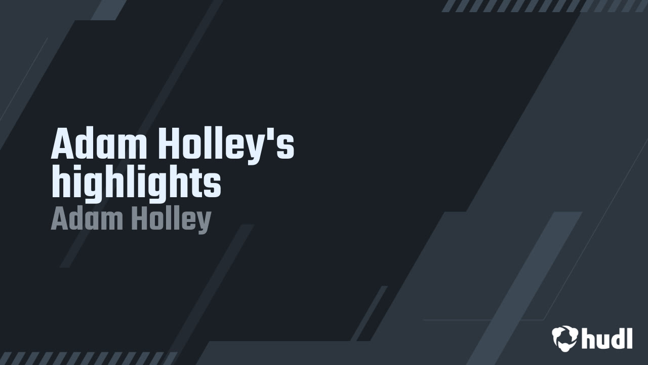 Adam Holley's highlights - Adam Holley highlights - Hudl