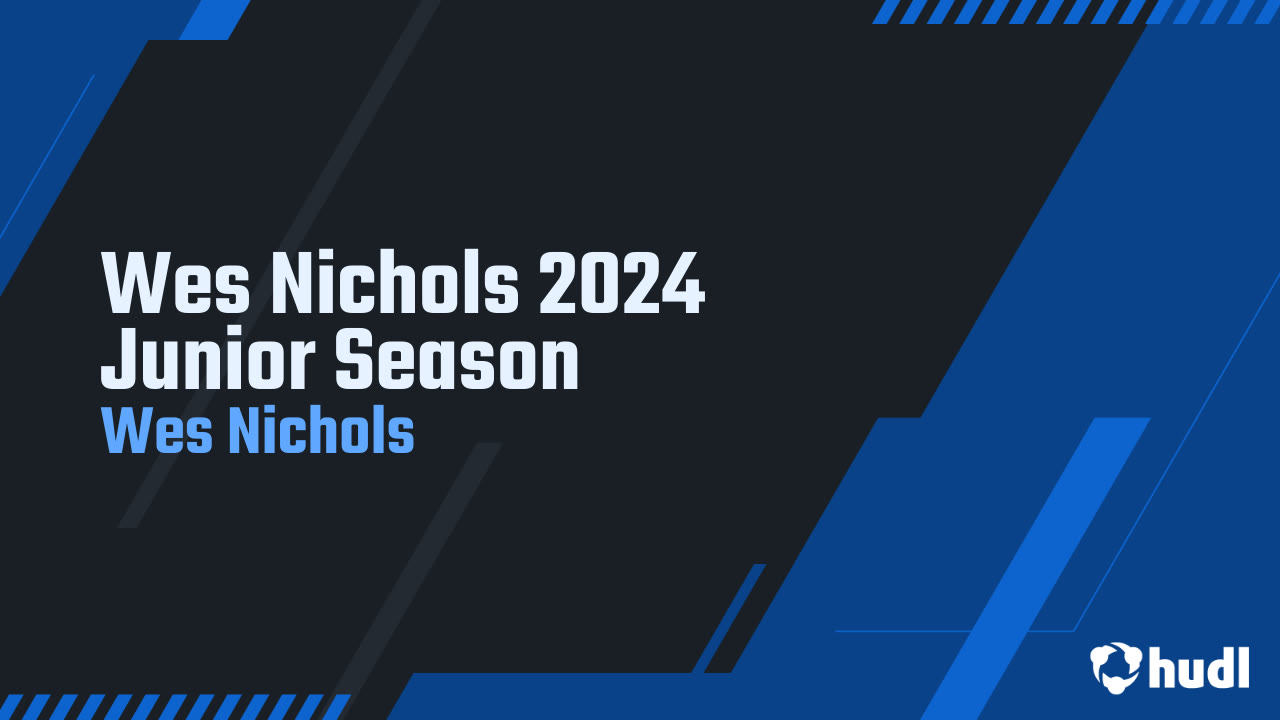 Wes Nichols 2024 Junior Season - Wes Nichols highlights - Hudl