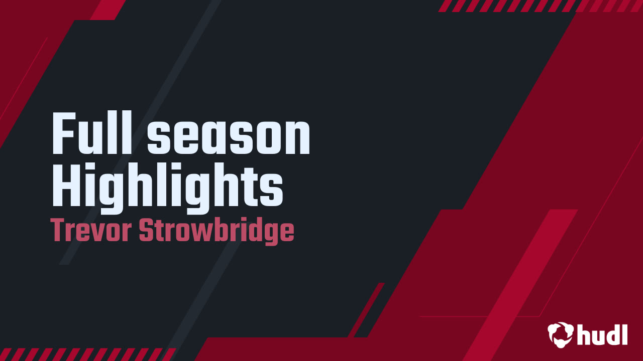 Full season Highlights - Trevor Strowbridge highlights - Hudl
