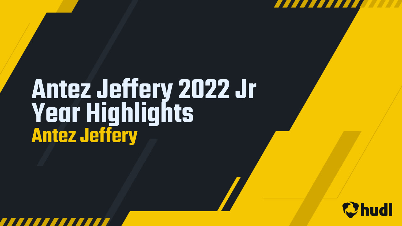 Antez Jeffery 2022 Jr Year Highlights - Antez Jeffery highlights - Hudl