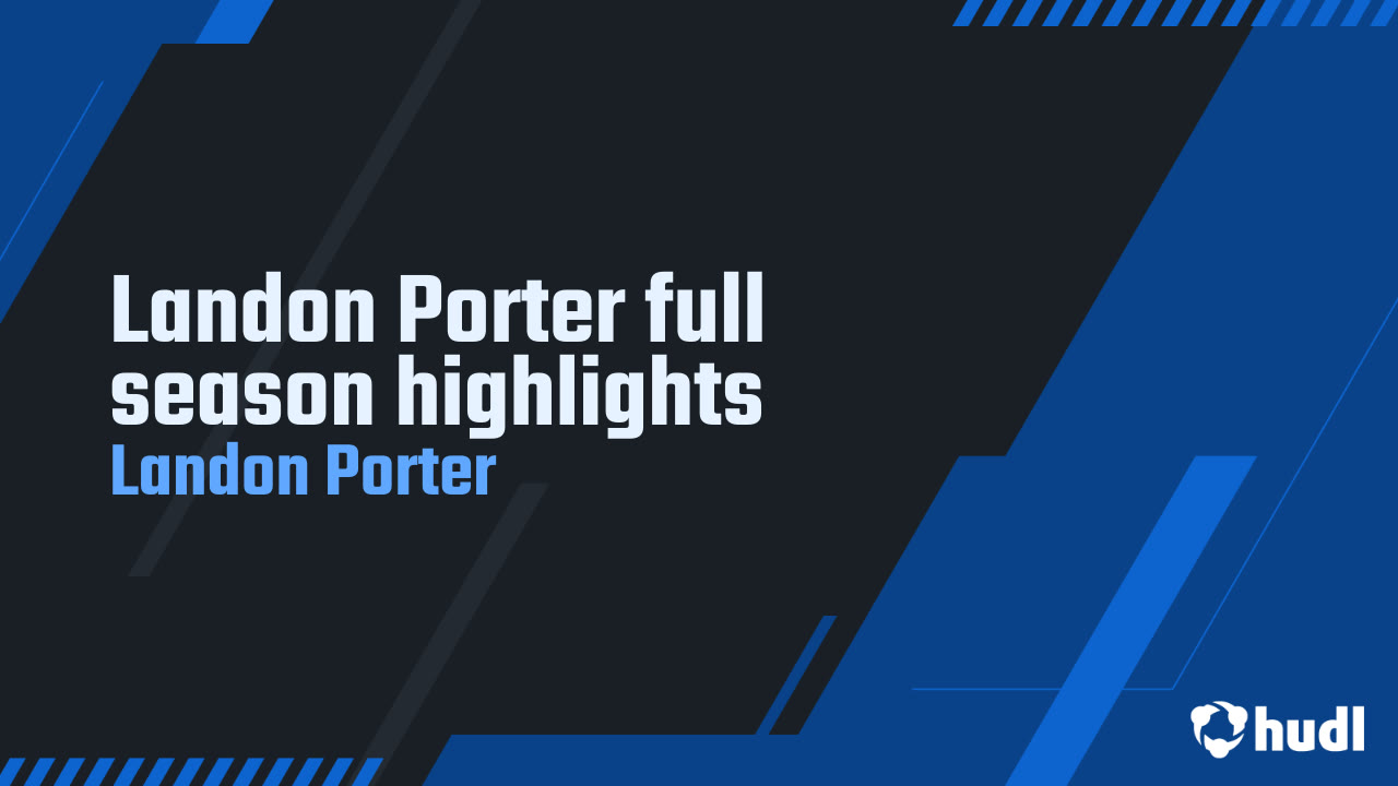 Landon Porter full season highlights - Landon Porter highlights - Hudl