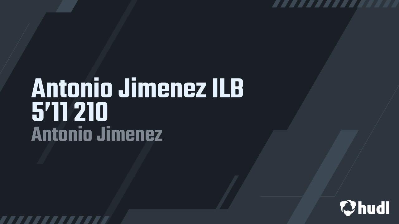 Antonio Jimenez ILB 5’11 210 - Antonio Jimenez highlights - Hudl