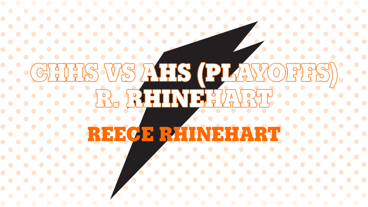 CHHS vs AHS (Playoffs) R. Rhinehart - Reece Rhinehart highlights - Hudl
