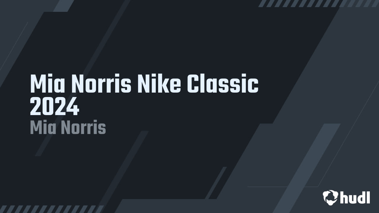 Mia Norris Nike Classic 2024 - Mia Norris highlights - Hudl