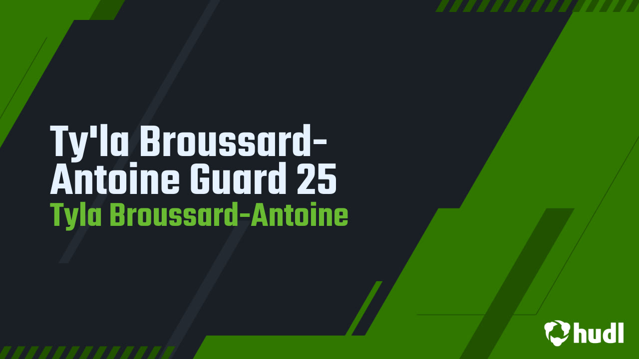 Ty'la Broussard-Antoine Guard 25 - Tyla Broussard-Antoine highlights - Hudl