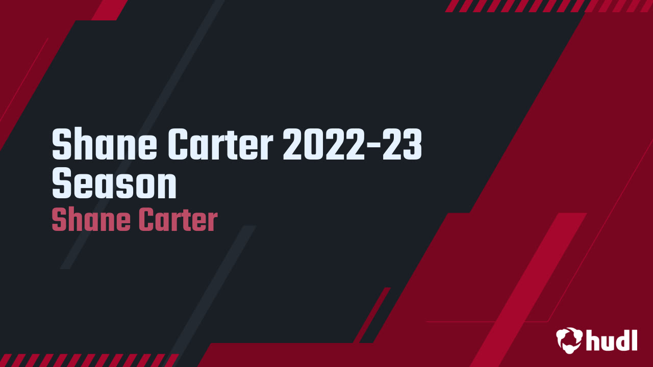 Shane Carter 2022-23 Season - Shane Carter highlights - Hudl