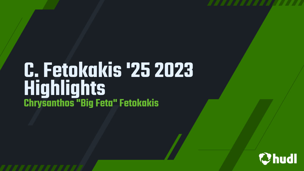 C. Fetokakis '25 2023 Highlights - Chrysanthos "Big Feta" Fetokakis ...