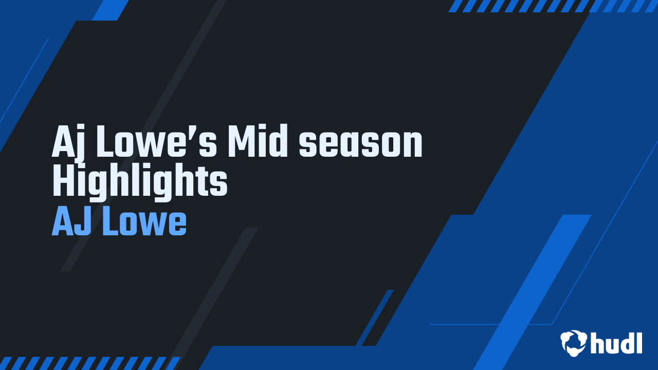 Aj Lowe’s Mid season Highlights - AJ Lowe highlights - Hudl