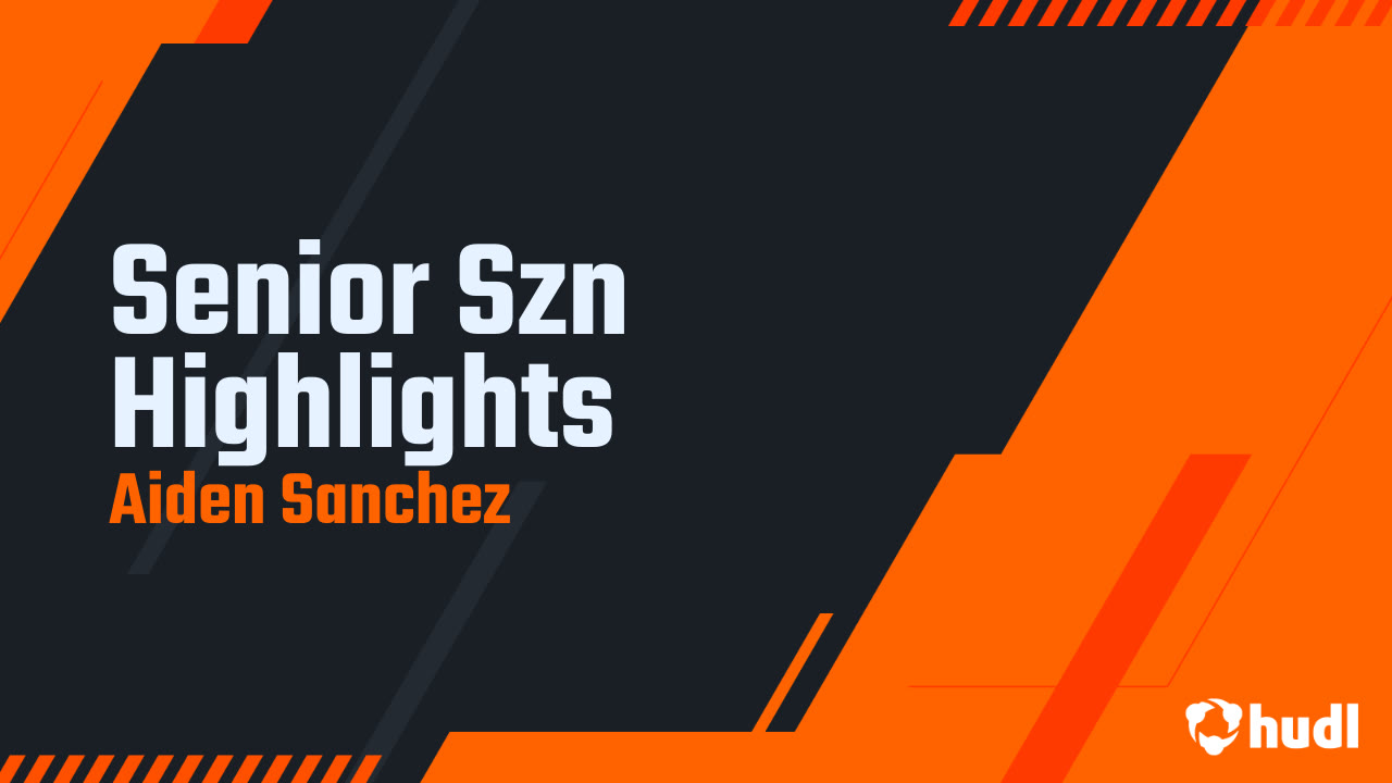 Senior Szn Highlights - Aiden Sanchez highlights - Hudl