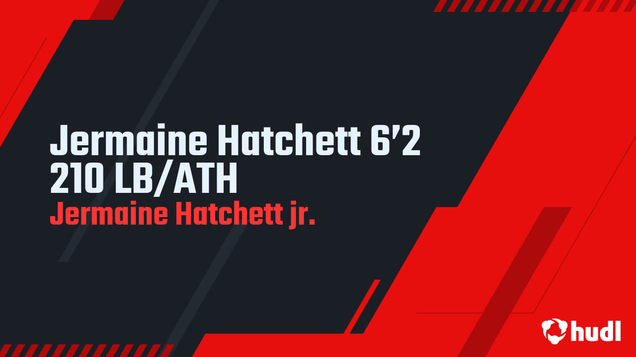 Jermaine Hatchett 6’2 210 LB/ATH - Jermaine Hatchett jr. highlights - Hudl