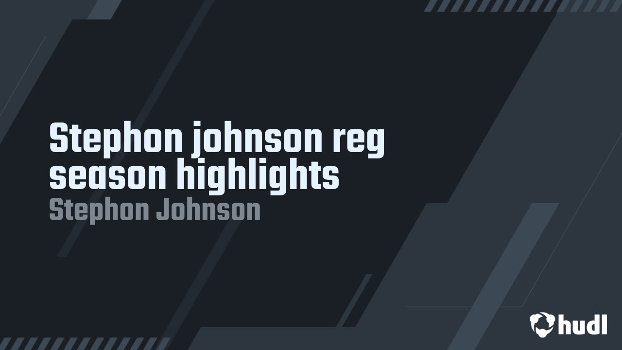 Stephon johnson reg season highlights - Stephon Johnson highlights - Hudl