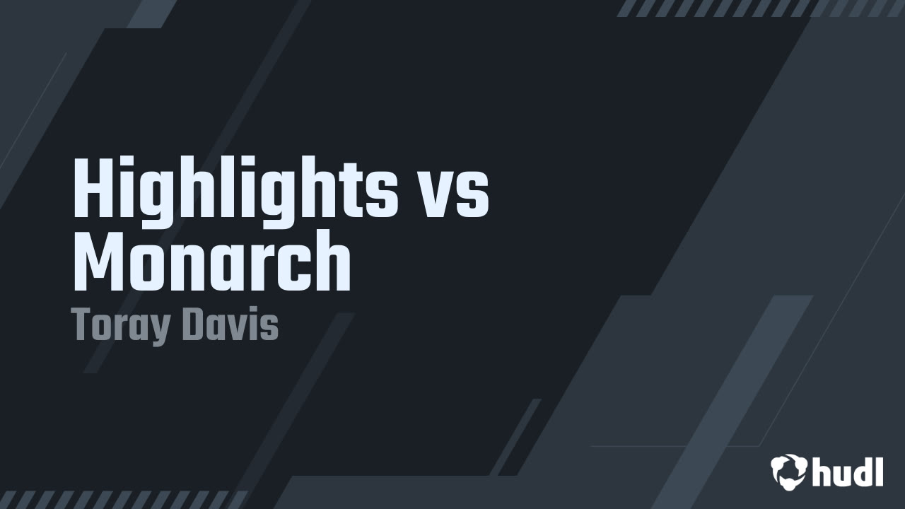 Highlights vs Monarch - Toray Davis highlights - Hudl