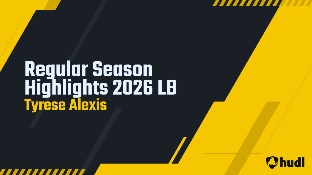 Regular Season Highlights 2026 LB - Tyrese Alexis highlights - Hudl