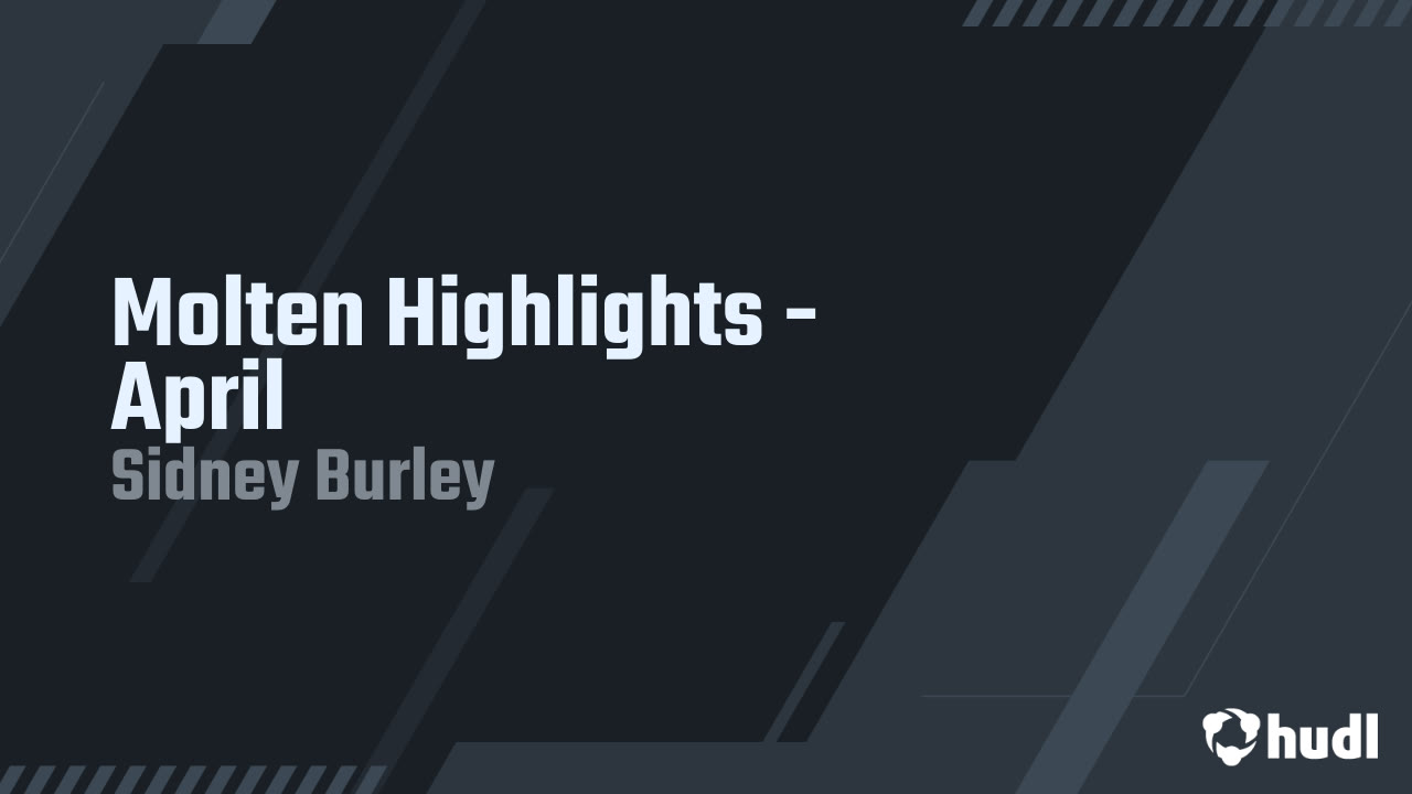 Molten Highlights - April - Sidney Burley highlights - Hudl