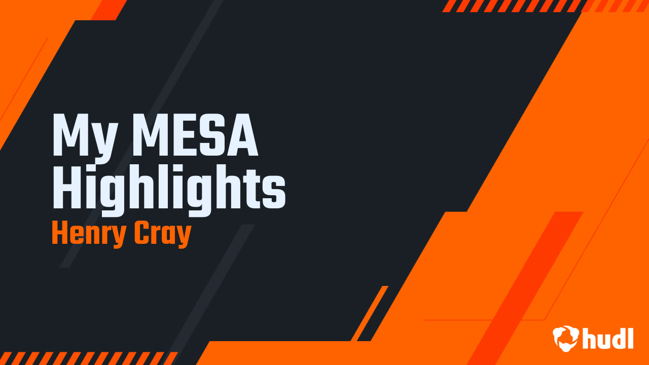My MESA Highlights - Henry Cray highlights - Hudl