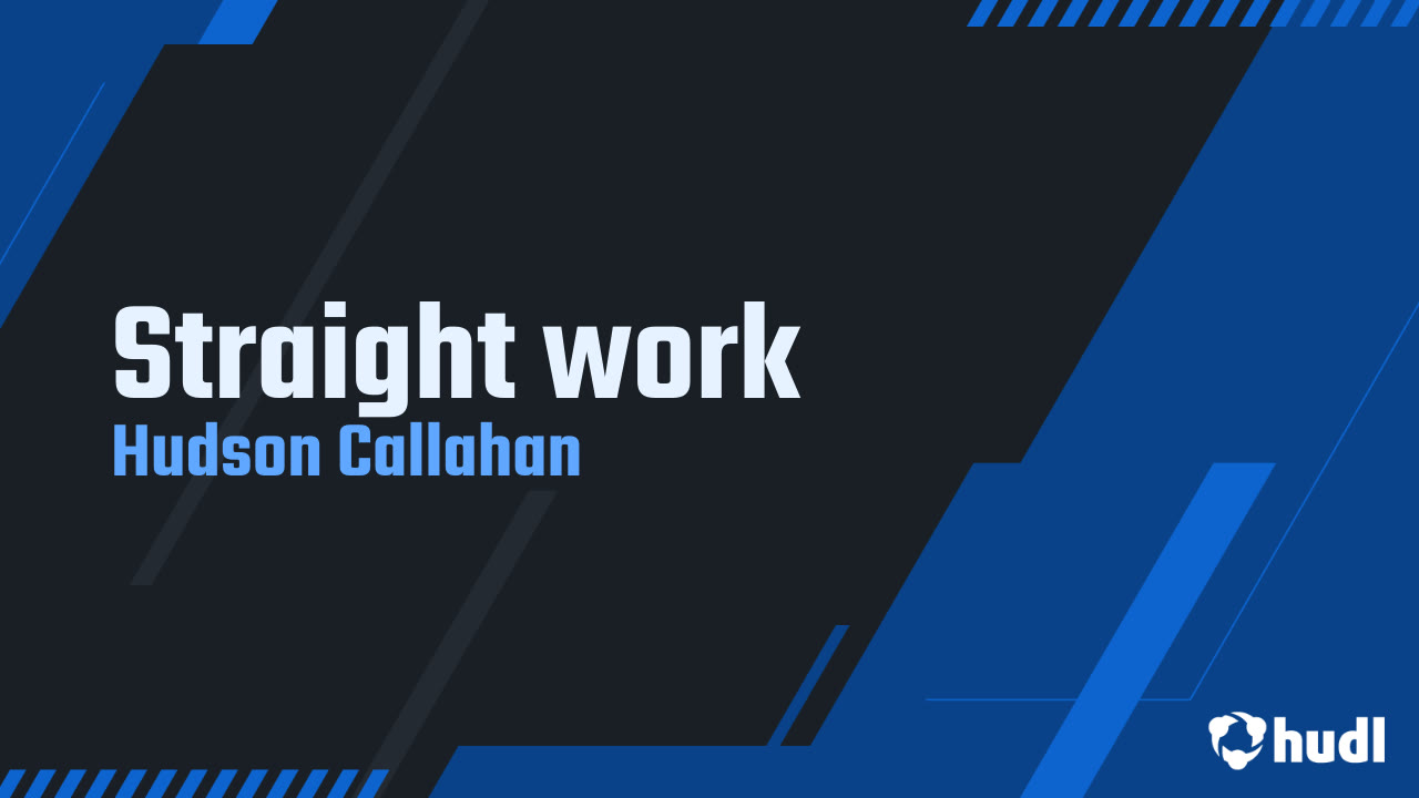 Straight work - Hudson Callahan highlights - Hudl
