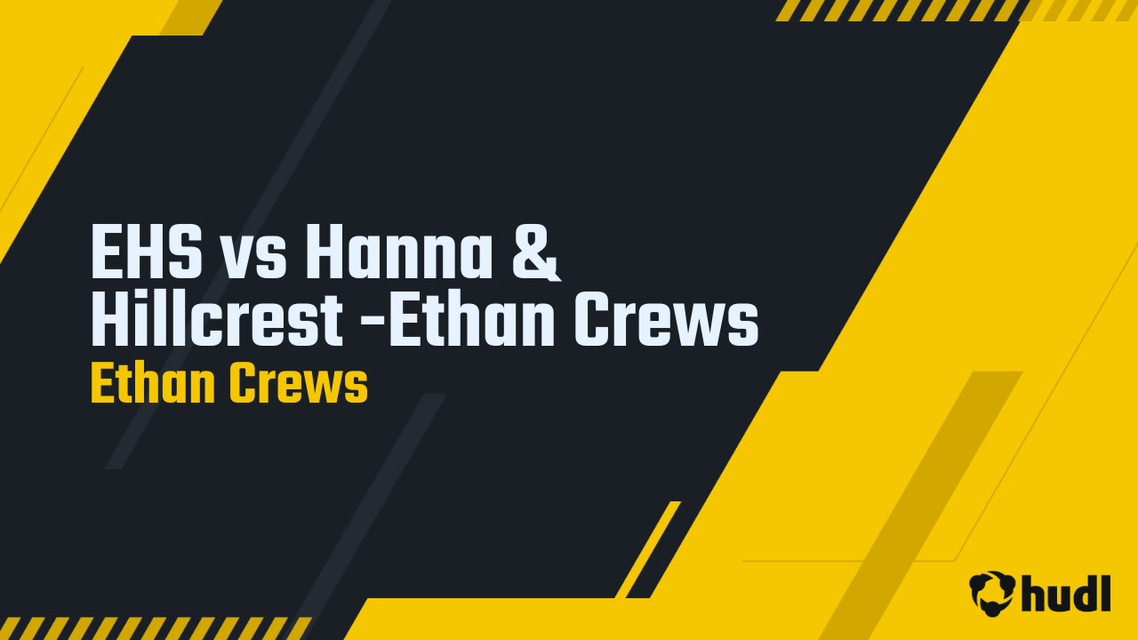 EHS vs Hanna & Hillcrest -Ethan Crews - Ethan Crews highlights - Hudl