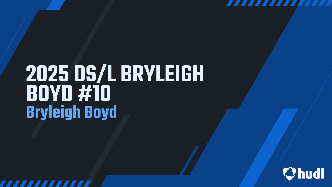 2025 DS/L BRYLEIGH BOYD #10 - Bryleigh Boyd highlights - Hudl