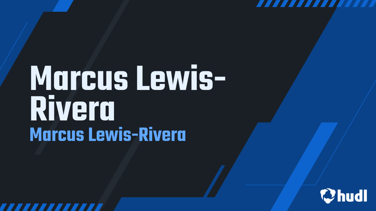 Marcus Lewis-Rivera - Marcus Lewis-Rivera highlights - Hudl