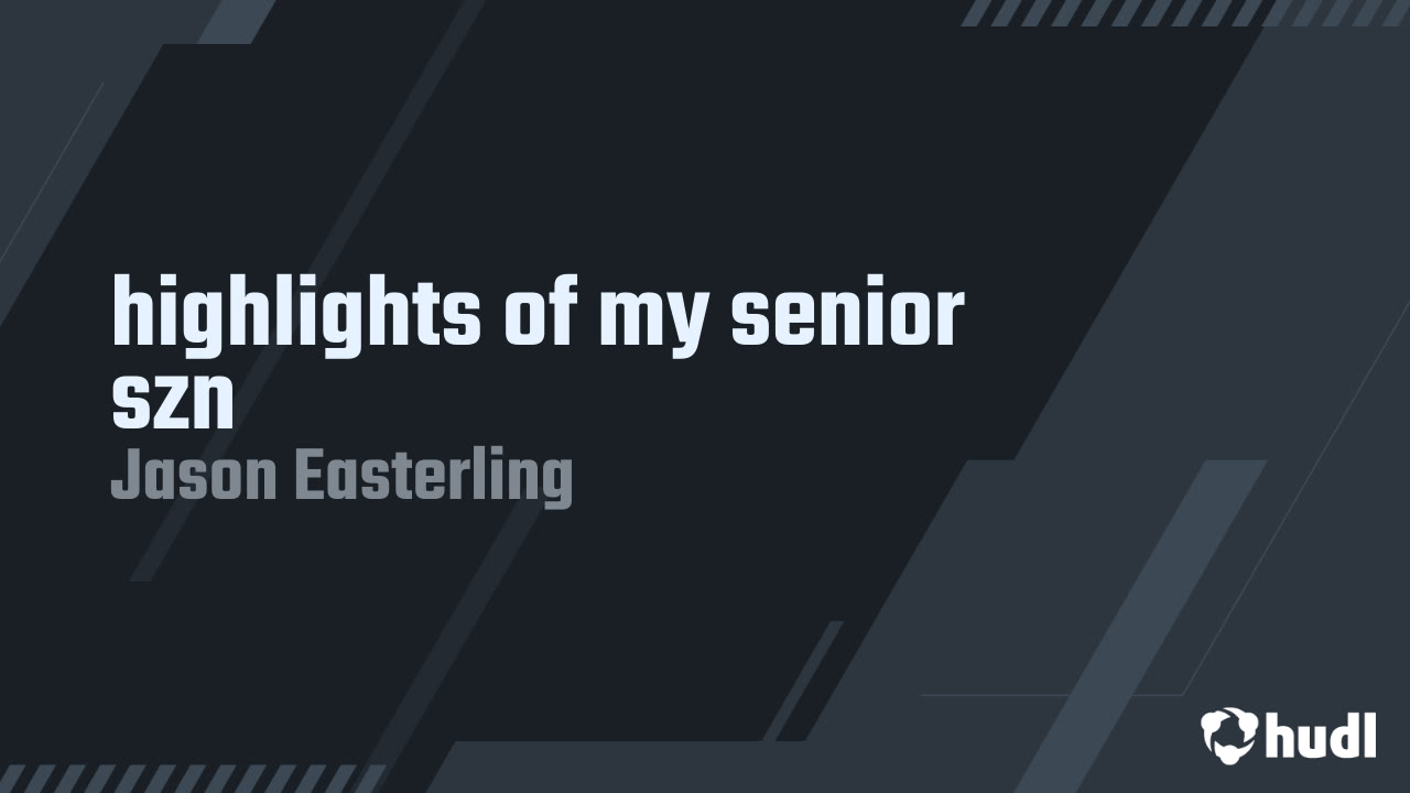 highlights of my senior szn - Jason Easterling highlights - Hudl