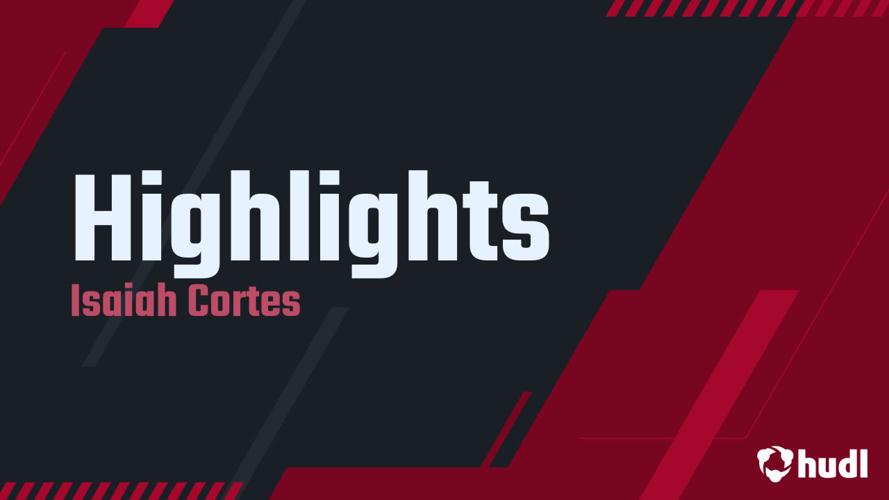 Highlights - Isaiah Cortes highlights - Hudl