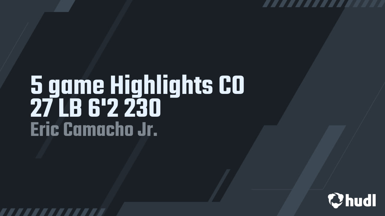 5 game Highlights CO 27 LB 6'2 230 - Eric Camacho Jr. highlights - Hudl