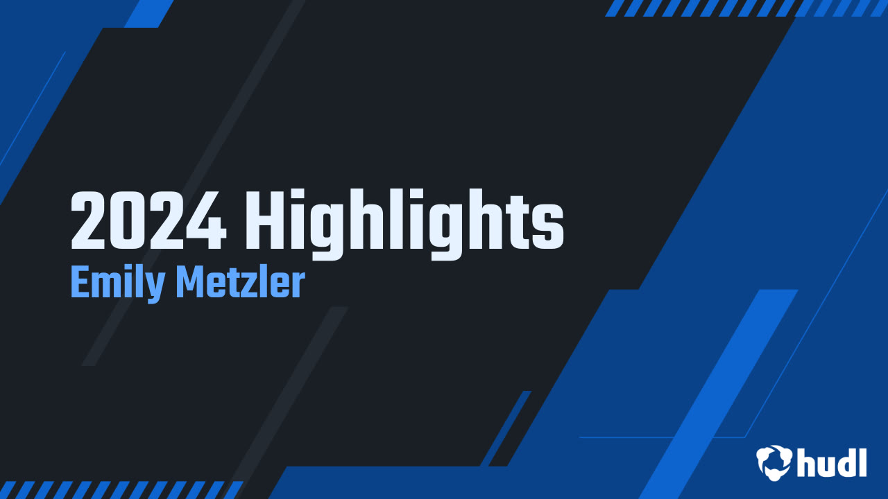 2024 Highlights - Emily Metzler highlights - Hudl