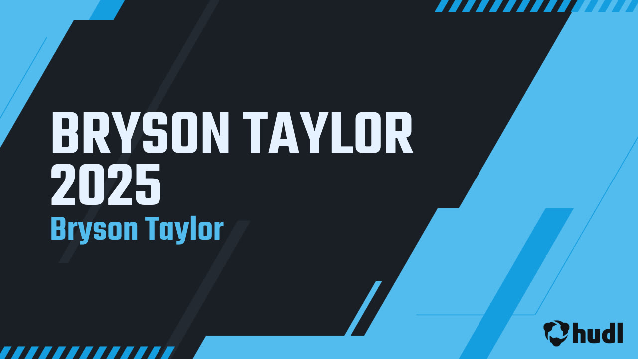 BRYSON TAYLOR 2025 - Bryson Taylor highlights - Hudl