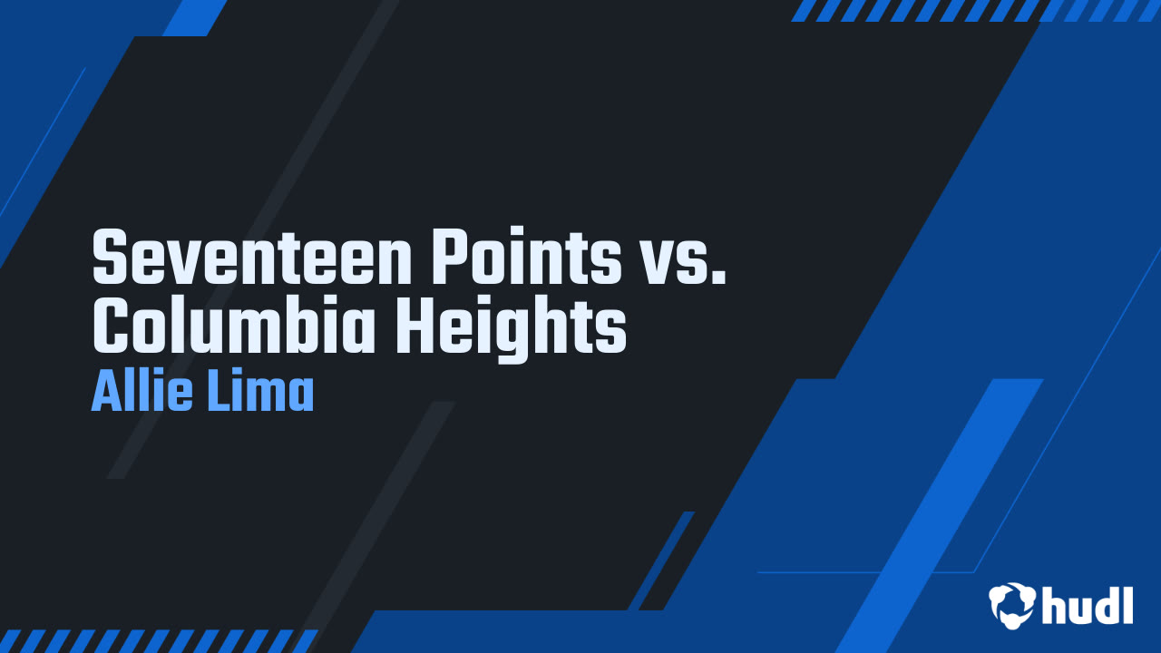 Seventeen Points vs. Columbia Heights - Allie Lima highlights - Hudl