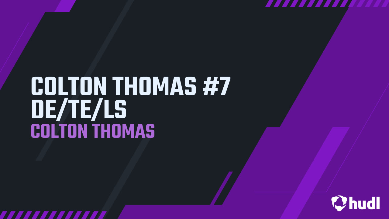 COLTON THOMAS #7 DE/TE/LS - COLTON THOMAS highlights - Hudl